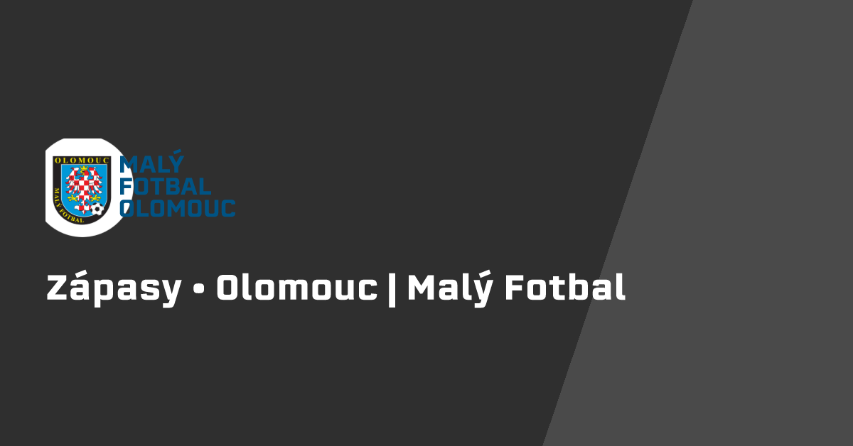 Zápasy • Olomouc | Malý Fotbal